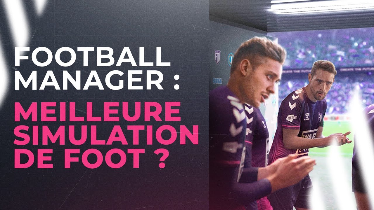 Pourquoi Football Manager est la meilleure simulation de Football? (FM ...