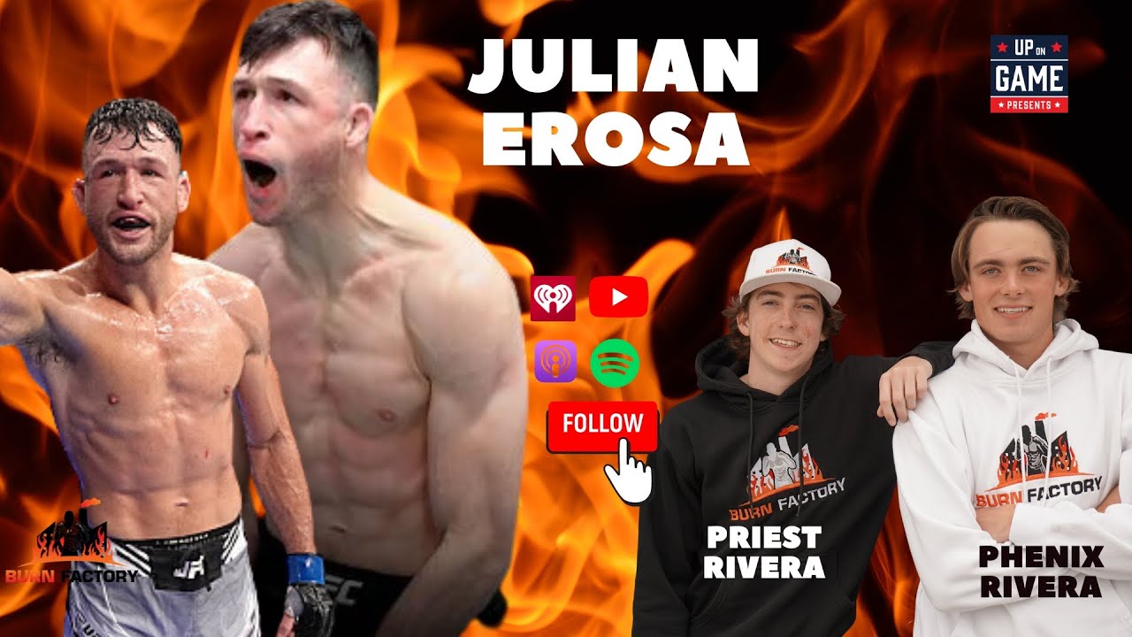 Up On Game Presents BURN FACTORY Podcast With UFC Athlete Julian Erosa ...