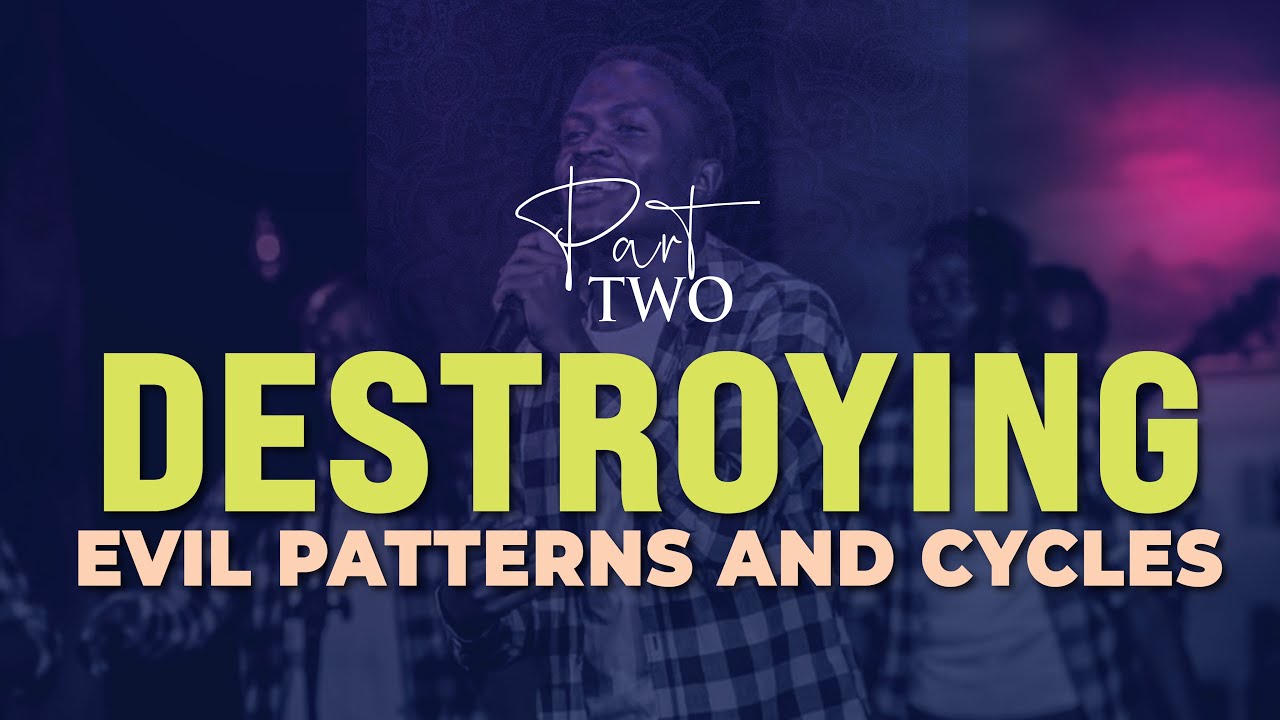 Destroying Evil Patterns And Cycles || Part Two || Apostle Anthony .W ...