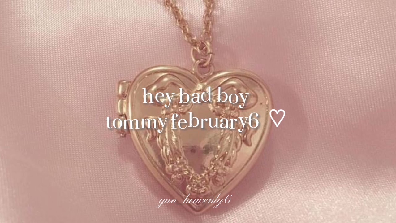 𝖧𝖤𝖸 𝖡𝖠𝖣 𝖡𝖮𝖸 ♡︎ - 𝗍𝗈𝗆𝗆𝗒 𝖿𝖾𝖻𝗋𝗎𝖺𝗋𝗒6 (𝗅𝗒𝗋𝗂𝖼𝗌) - YouTube