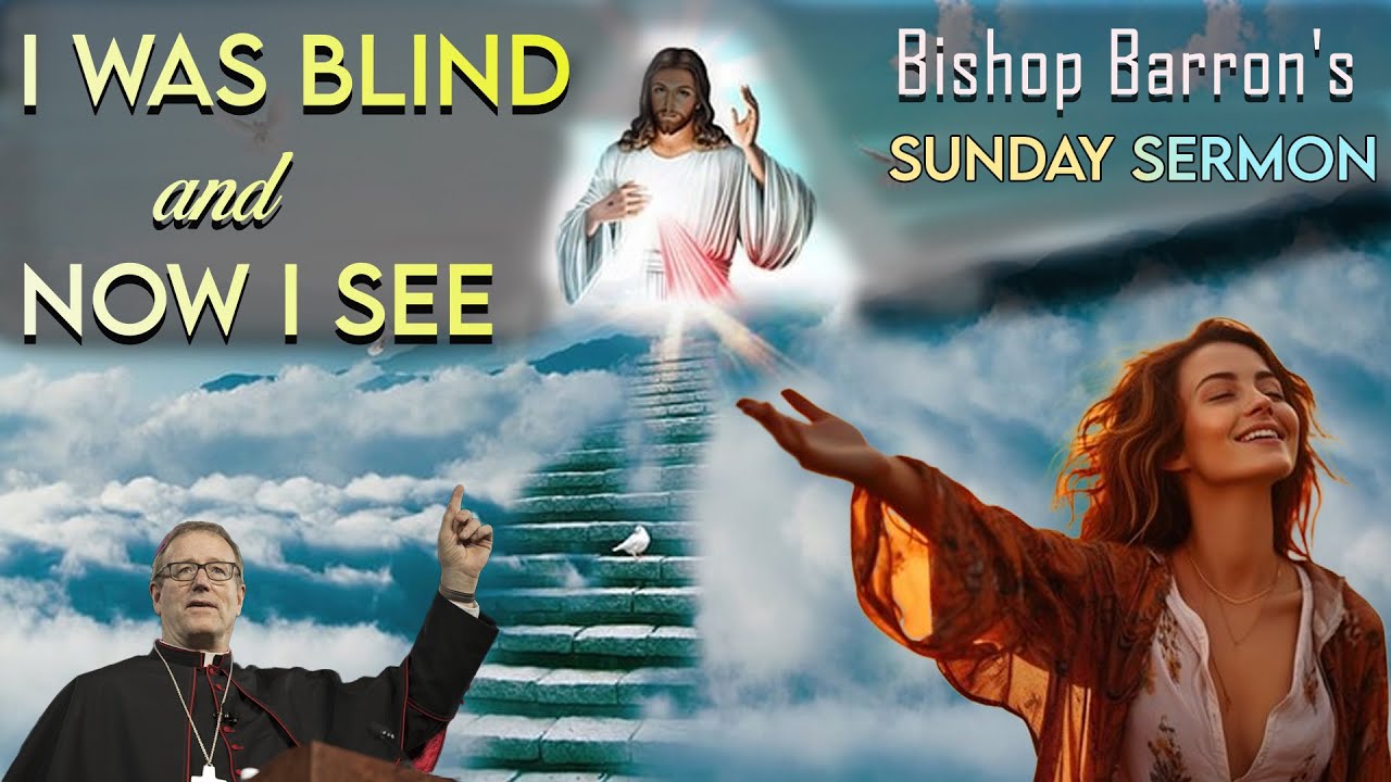 I Was Blind and Now I See ! Bishop Barron's Sunday Sermon ...