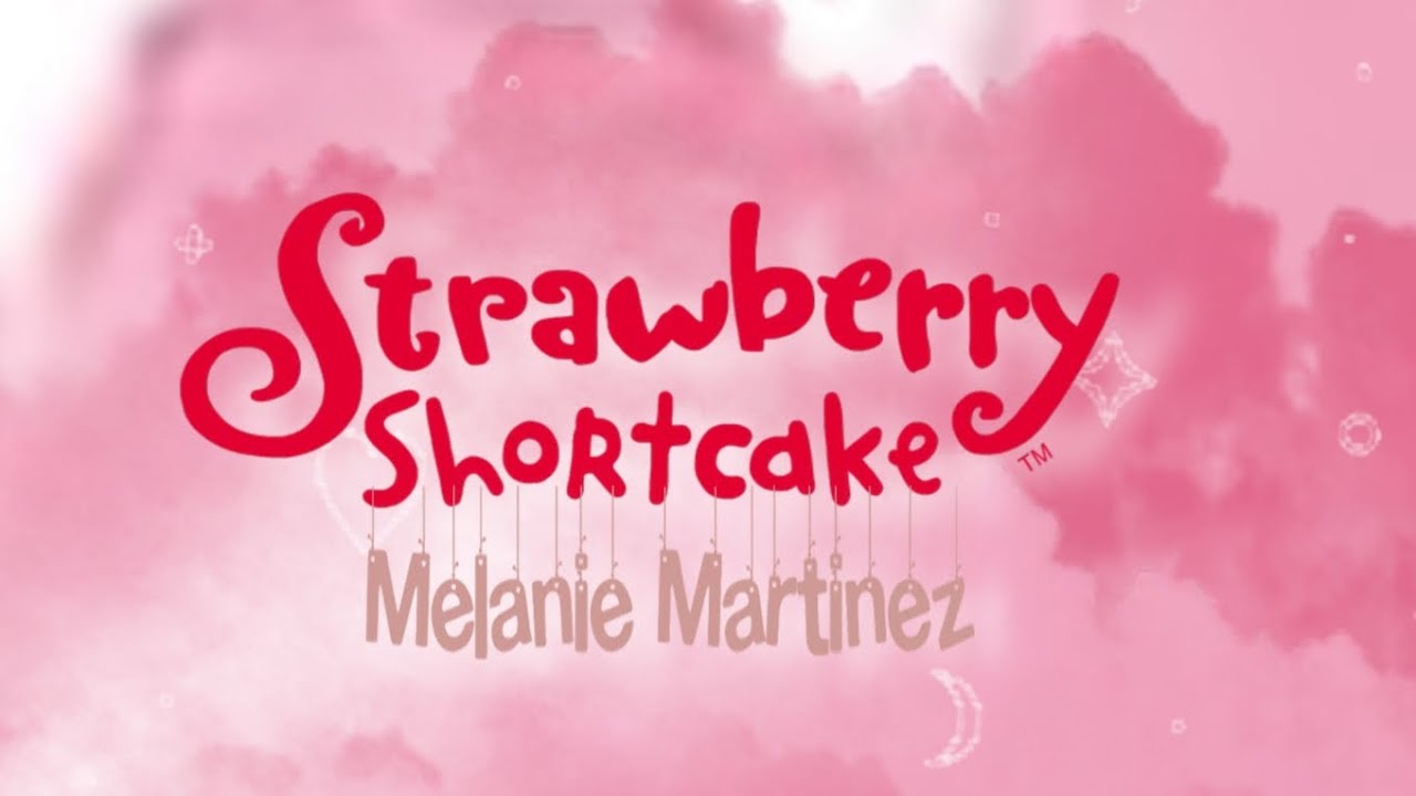 MELANIE MARTINEZ | STRAWBERRY SHORTCAKE - YouTube