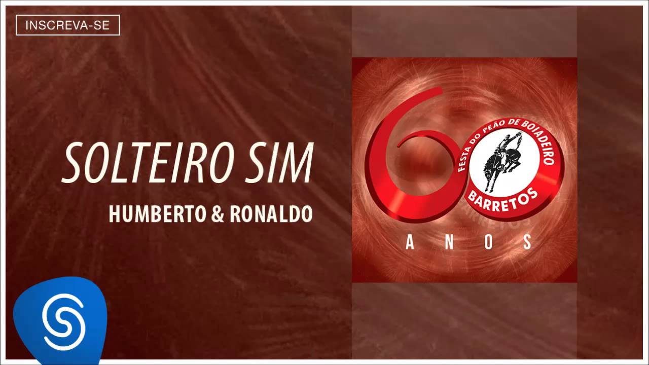 Humberto & Ronaldo - Solteiro Sim (Barretos 60 Anos) [Áudio Oficial ...