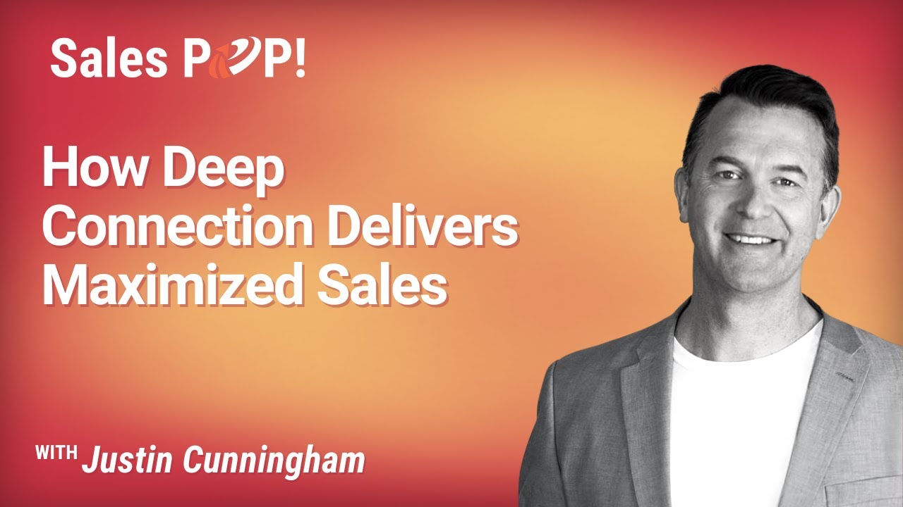 How Deep Connection Delivers Maximized Sales with Justin Cunningham ...