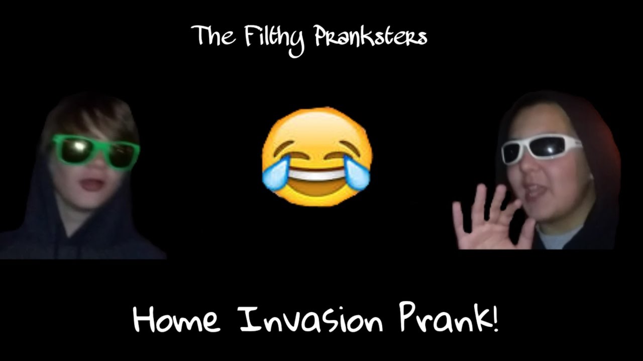 Filthy Pranksters- HOME INVASION PRANK!!! - YouTube