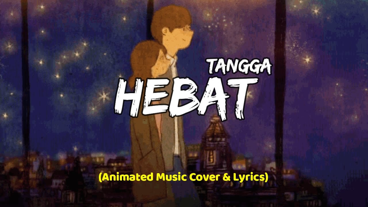 Tangga - Hebat || Music Cover & Lyrics (Animated Video Lyrics) - YouTube
