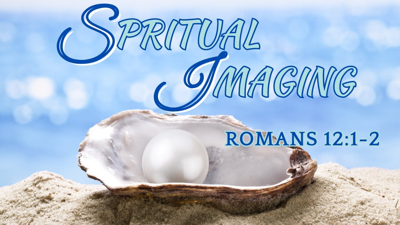 Spiritual Imaging - Romans 12:1-2 - YouTube