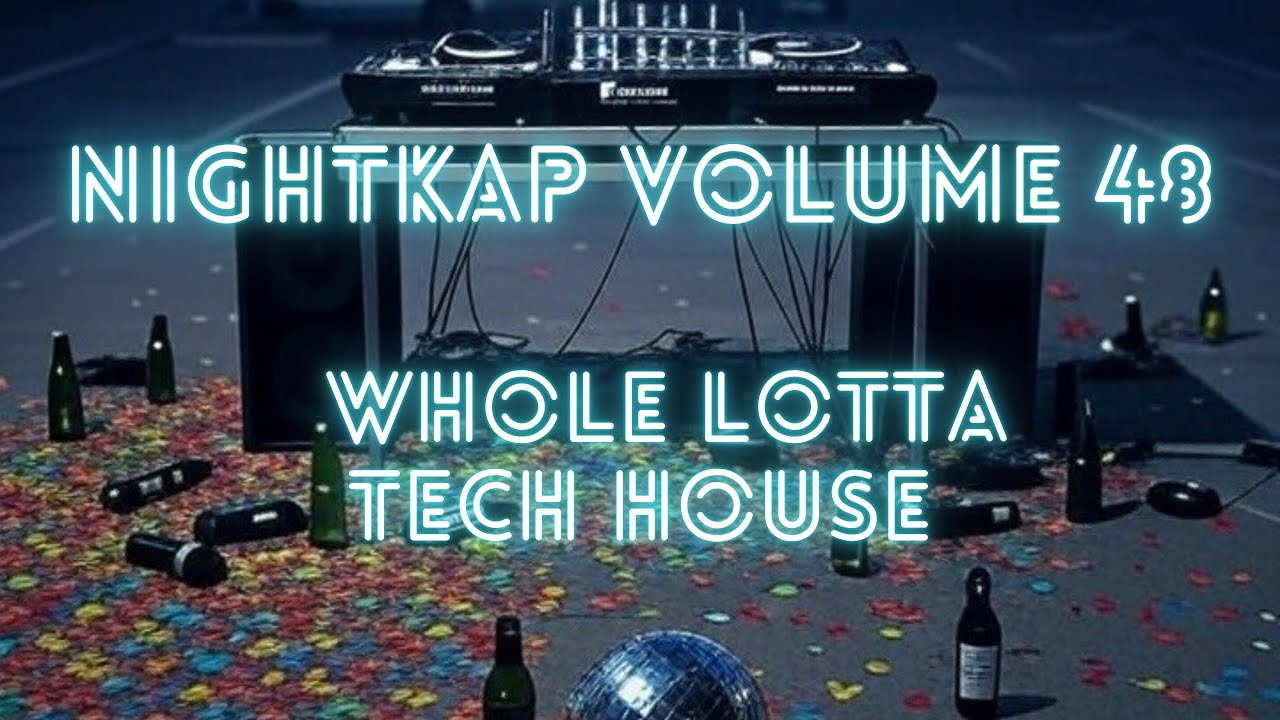NightKap Vol. 48 - Whole Lotta Tech House - YouTube