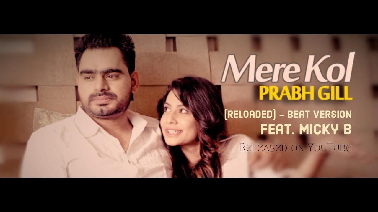 Mere Kol - (Reloaded) feat. Micky B | Prabh Gill | Neetu Bhalla - YouTube