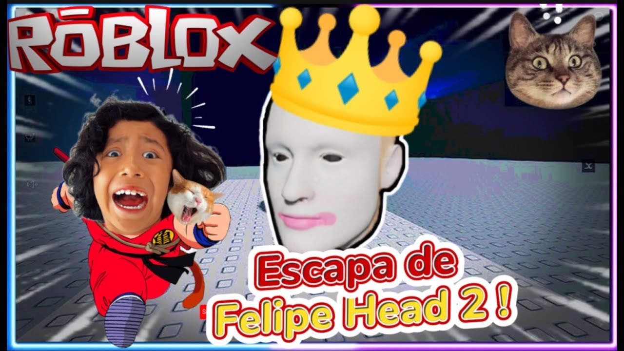 ROBLOX ESCAPA DE FELIPE HEAD 2 - YouTube