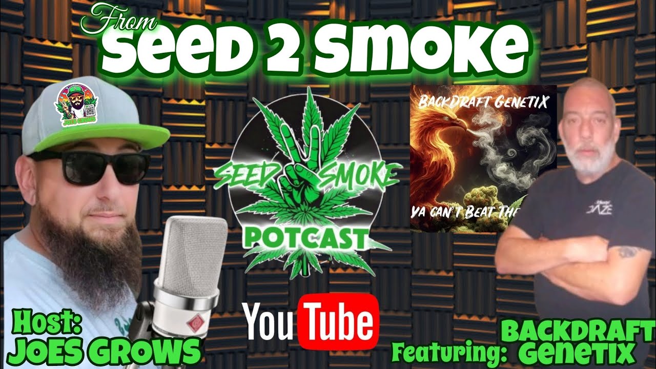 Seed 2 Smoke Ep. 10: Backdraft Genetix on Cannabis, Community, and ...