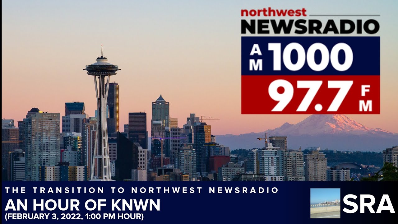 The Transition to Northwest NewsRadio: An Hour of KNWN (2/3/22 1pm ...