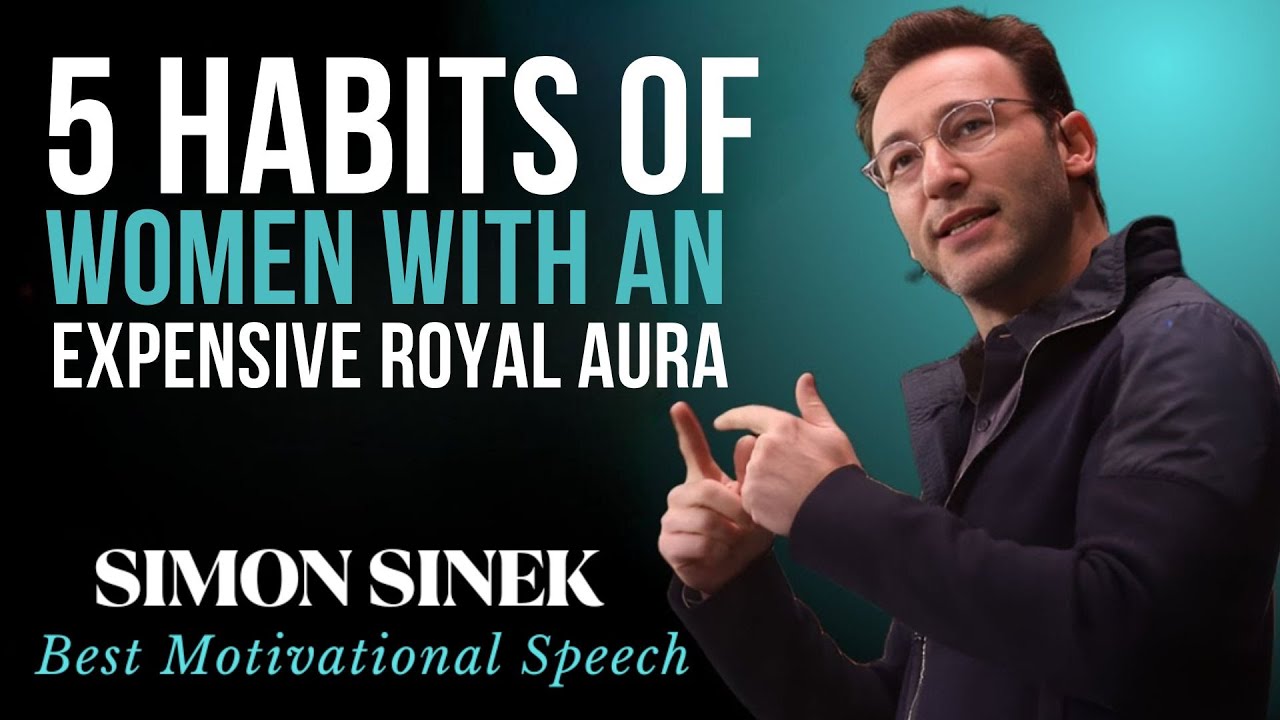 5 Daily Habits That Create an Expensive, Elegant Aura Simon Sinek ...