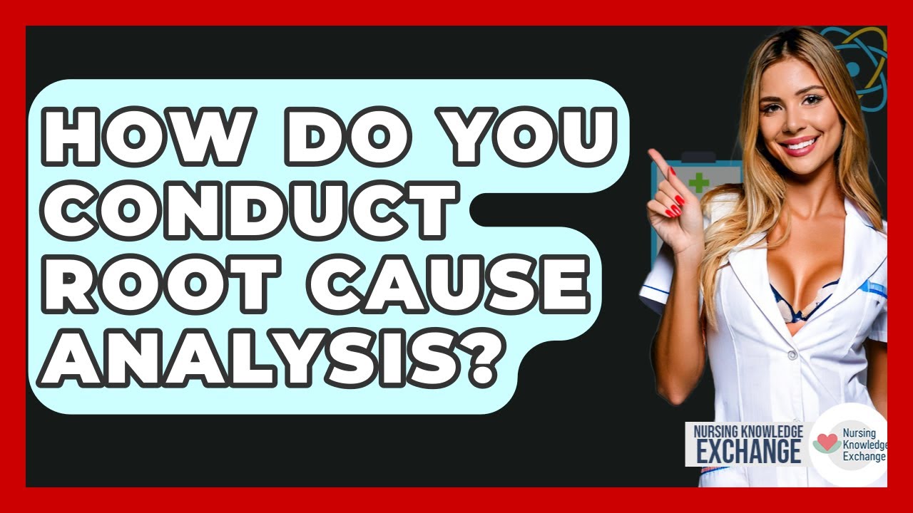 How Do You Conduct Root Cause Analysis? - Nursing Knowledge Exchange ...