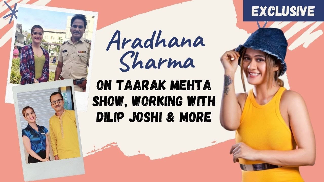 Aradhana Sharma: Taarak Mehta Ka Ooltah Chashmah gave a boost to my ...