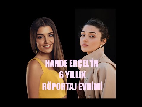 Hande Erçel'in 6 yıllık röportaj evrimi