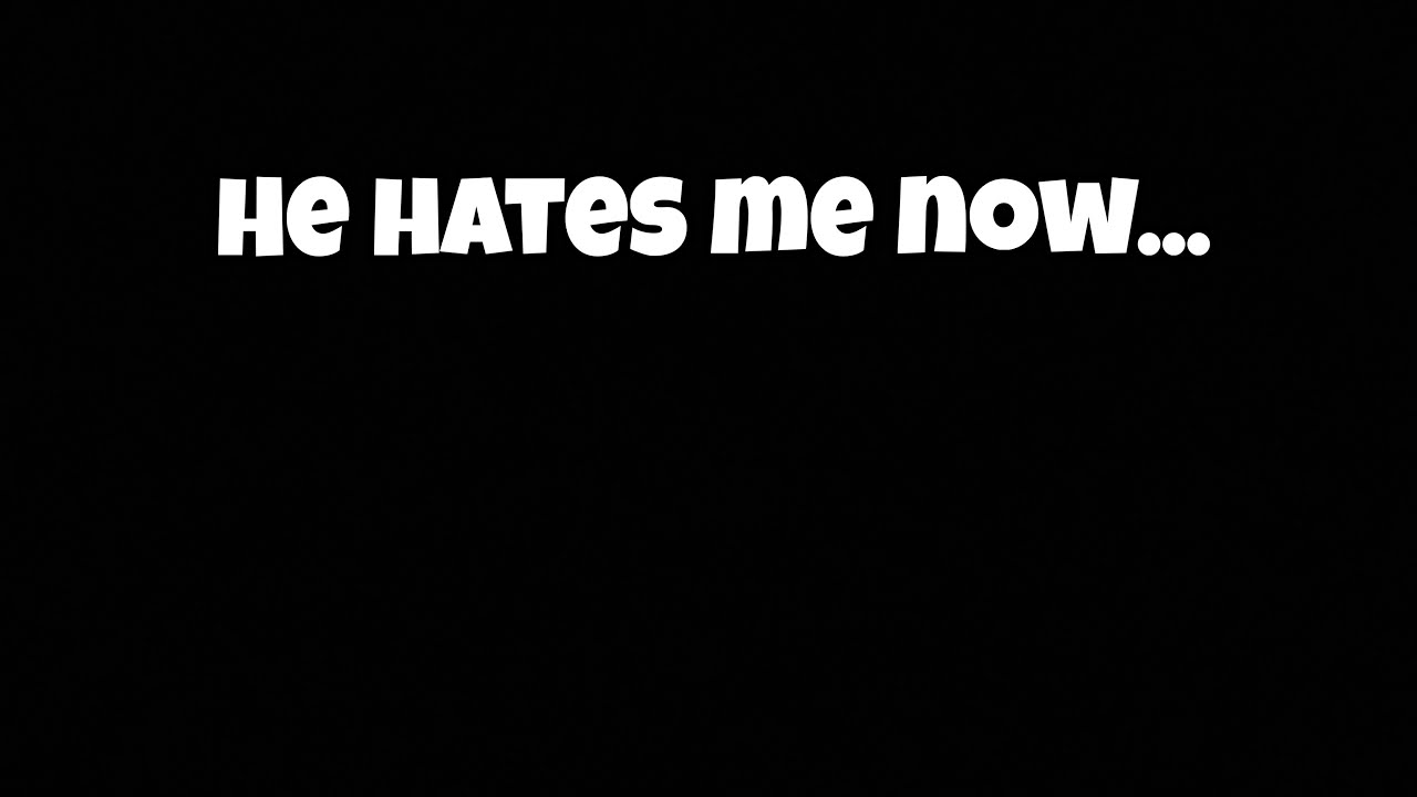 He hates me now… - YouTube