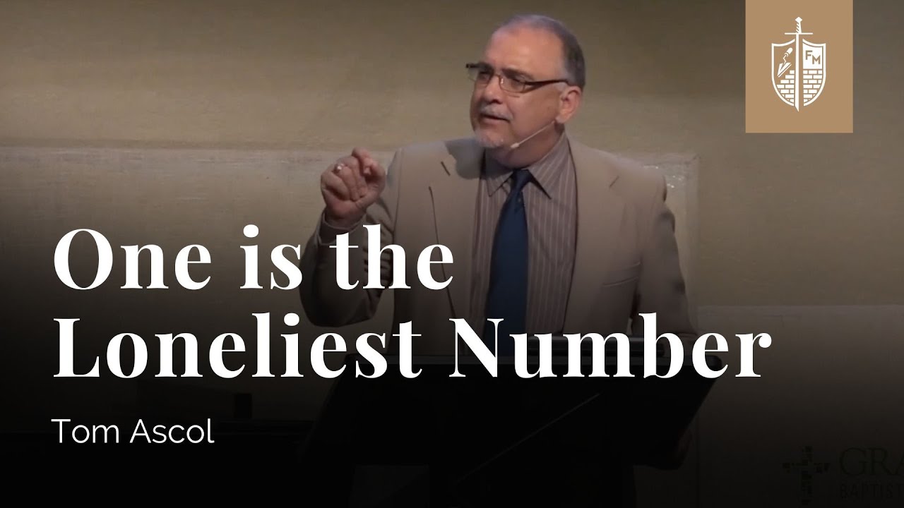 One Is the Loneliest Number - Ecclesiastes 4:7-16 | Tom Ascol ...