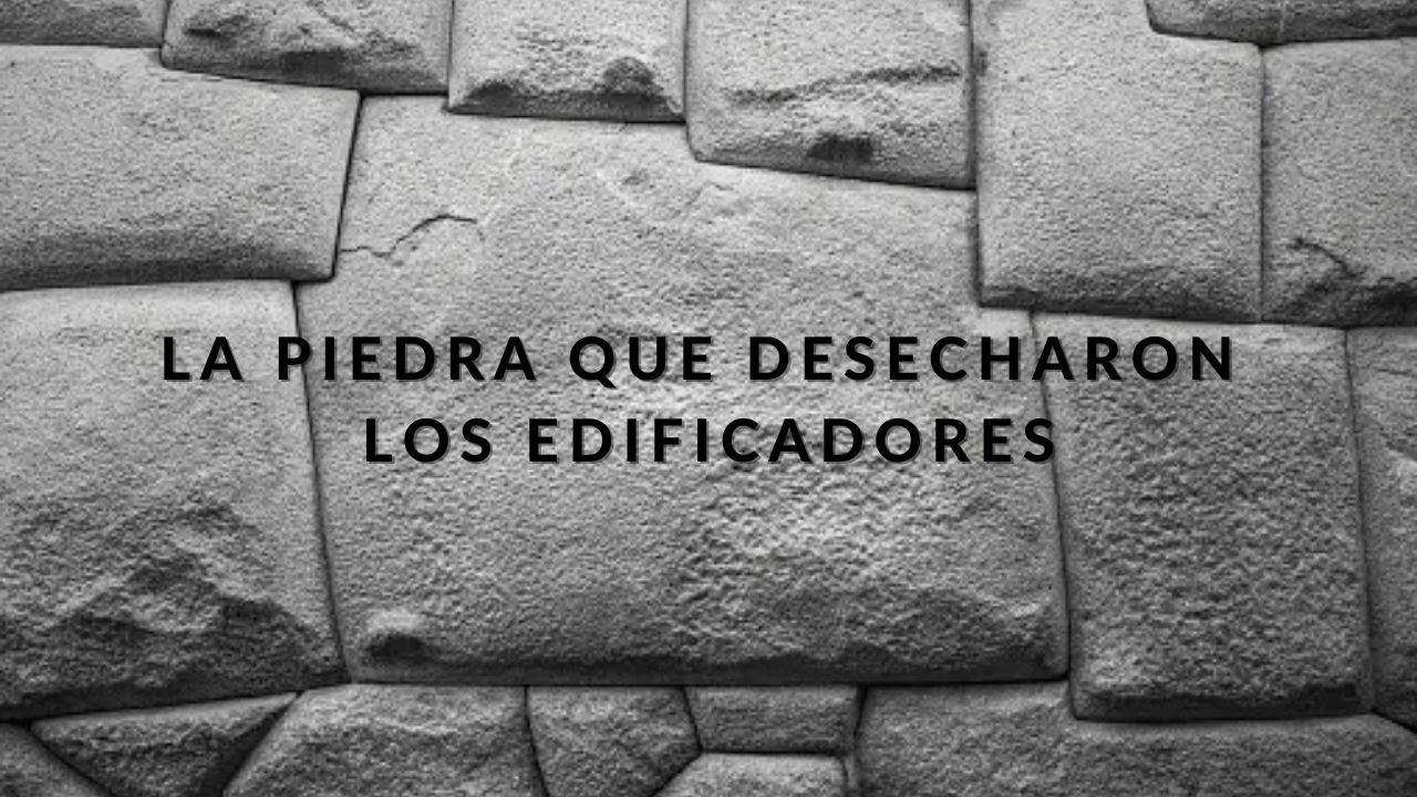la Piedra que Desecharon los Edificadores (117) - YouTube