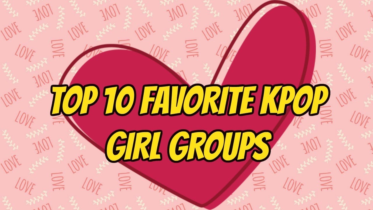 FAVORITE KPOP GIRL GROUPS ♡ - YouTube
