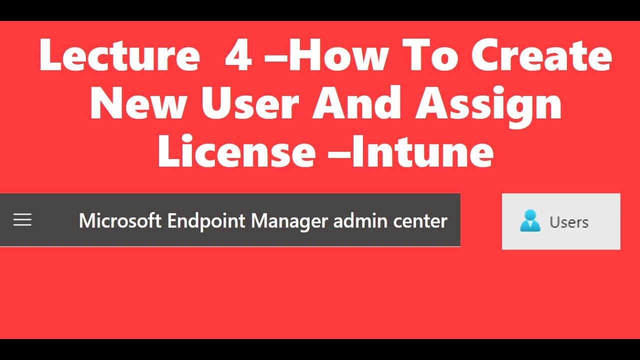 Lecture 4 How to create a new user and assign a license MEM Intune ...