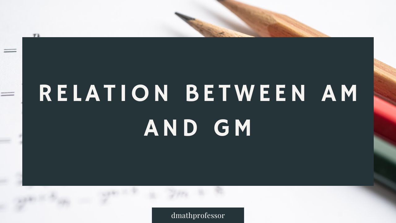 Relation between AM & GM #themathprofessor #maths #video - YouTube