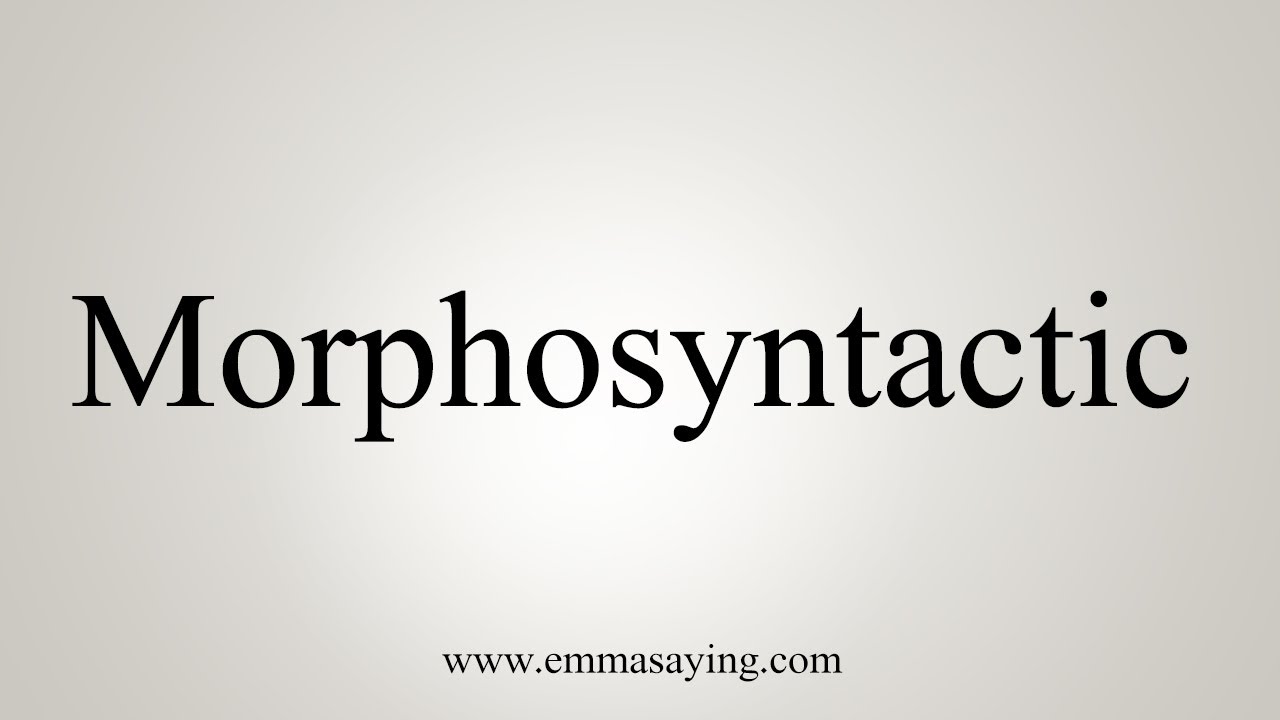 How To Say Morphosyntactic - YouTube