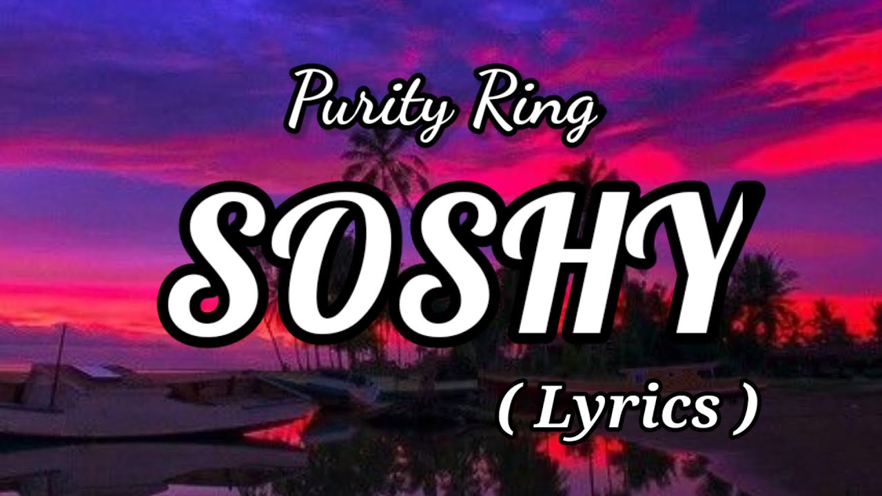 Purity Ring - SOSHY ( Lyrics ) - YouTube