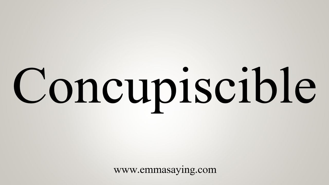 How To Say Concupiscible - YouTube