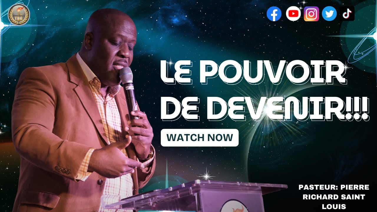LE POUVOIR DE DEVENIR!!! | PASTEUR: PIERRE RICHARD SAINT LOUIS | TDG ...