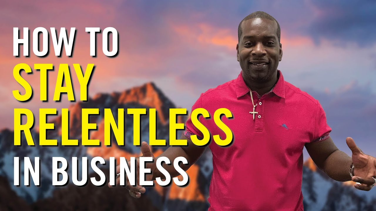 4 Steps on How to Be RELENTLESS in the Business World! - YouTube