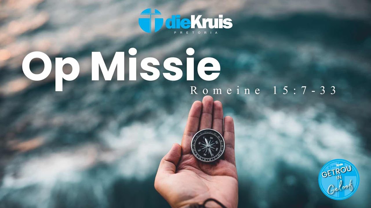Op Missie - Romeine 15 : 7 - 33 - YouTube