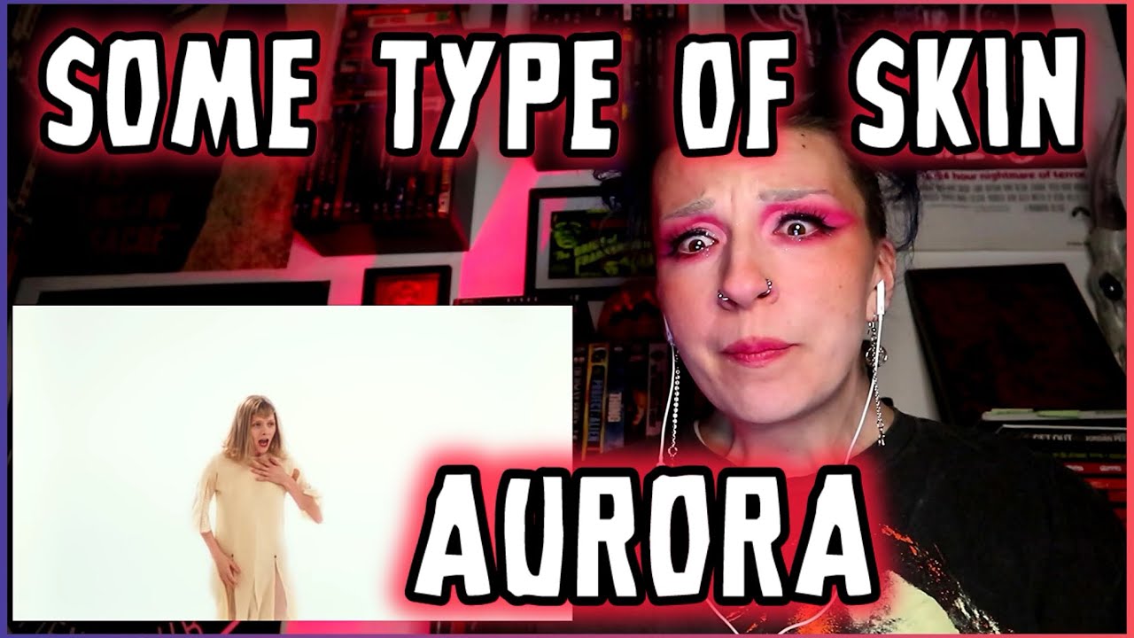 REACTION | AURORA "SOME TYPE OF SKIN" - YouTube