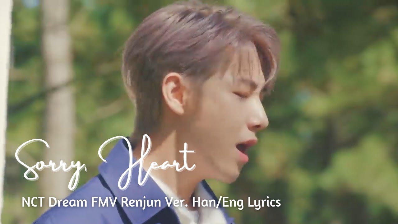 FMV NCT DREAM 엔시티 드림 - Sorry, Heart (Renjun Ver.) | HAN/ENG LYRICS ...