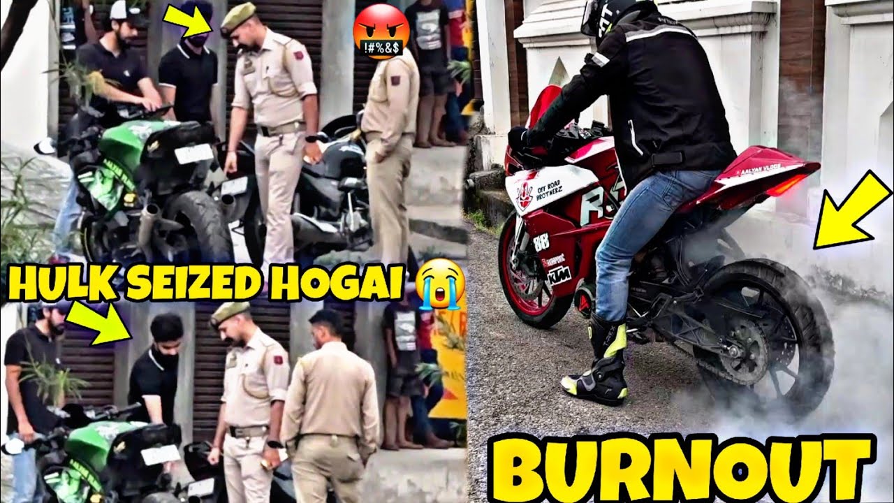 HULK SEIZED HOGAI 😰@aalyanvlogs1299 ||POLICE ANGRY 😠 ||BURNOUT ON KTM ...