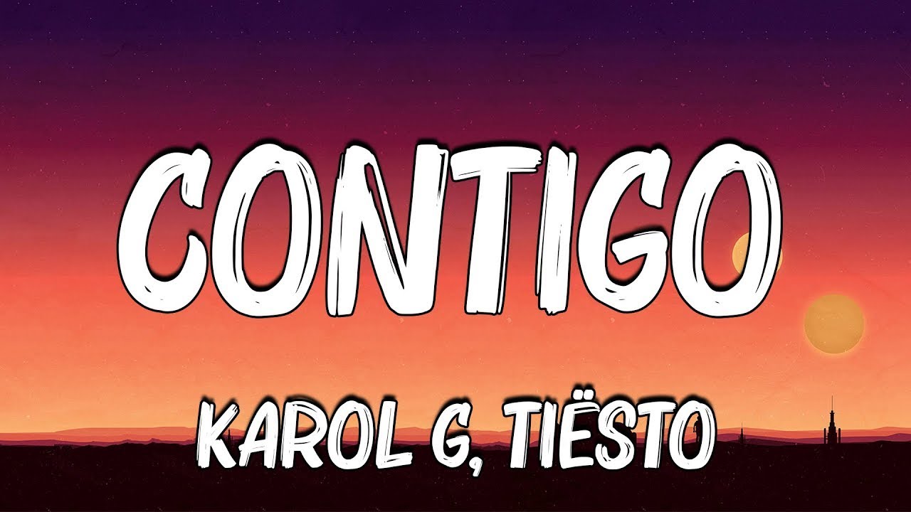 KAROL G, Tiësto - CONTIGO (Letra/Lyrics) - YouTube