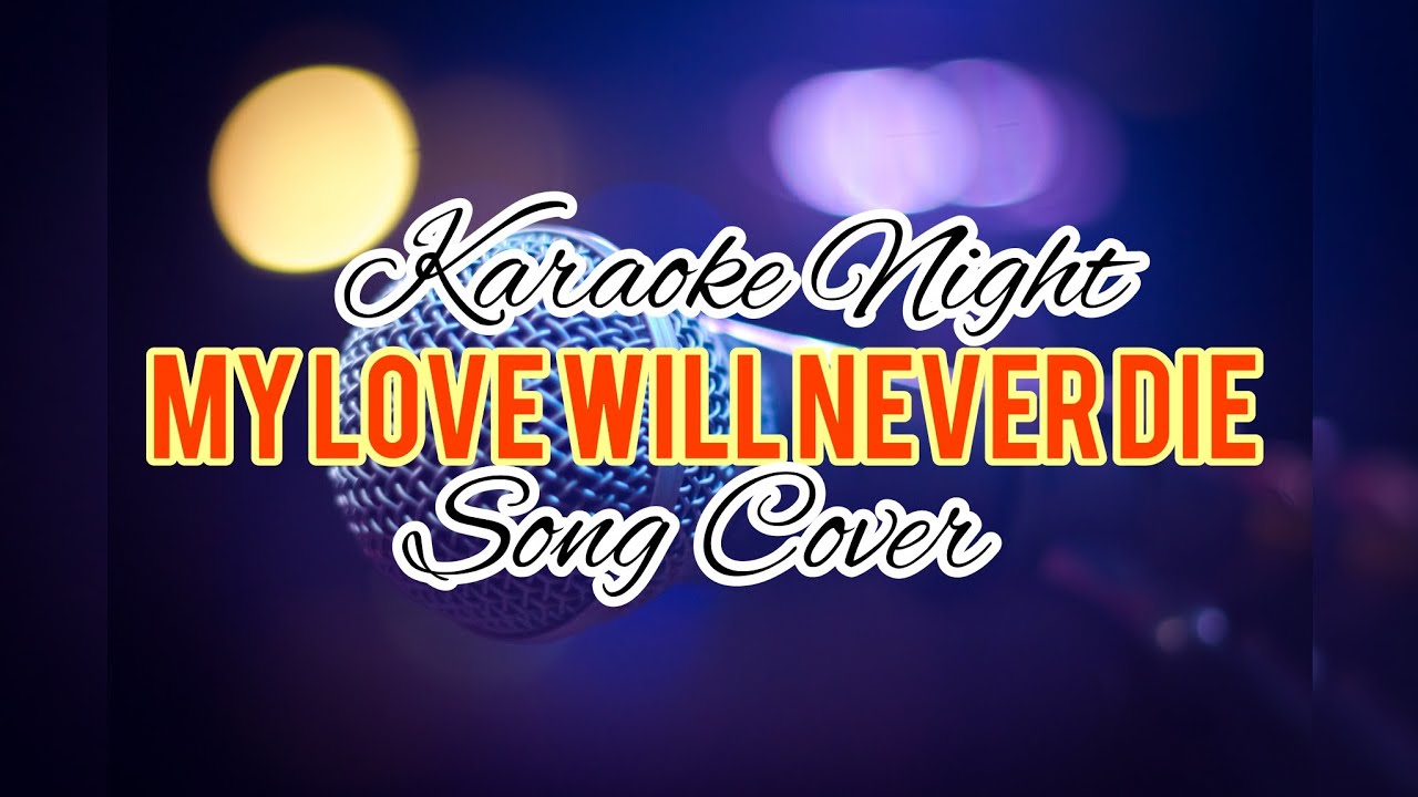 My love will never die | Karaoke Night | Song Cover - YouTube