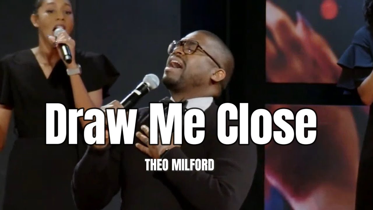 Draw Me Close To You//Draw Me Nearer -Theo Milford - YouTube
