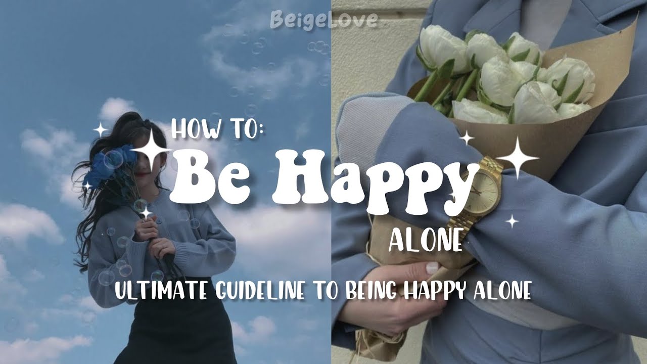 Ultimate Guidelines To Being Happy Alone🌷🌷 - YouTube