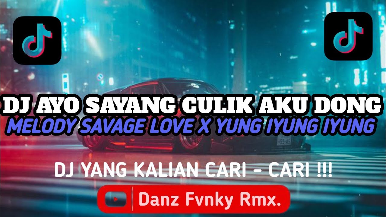 DJ AYO SAYANG CULIK AKU DONG X MELODY SAVAGE LOVE X YUNG IYUNG IYUNG ...