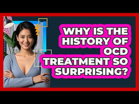 Why Is The History Of OCD Treatment So Surprising? - CBT Toolkit