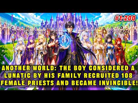 🔥Boy Regarded as Mentally Ill by His Family Recruits 108 Priestesses and Becomes Invincible!