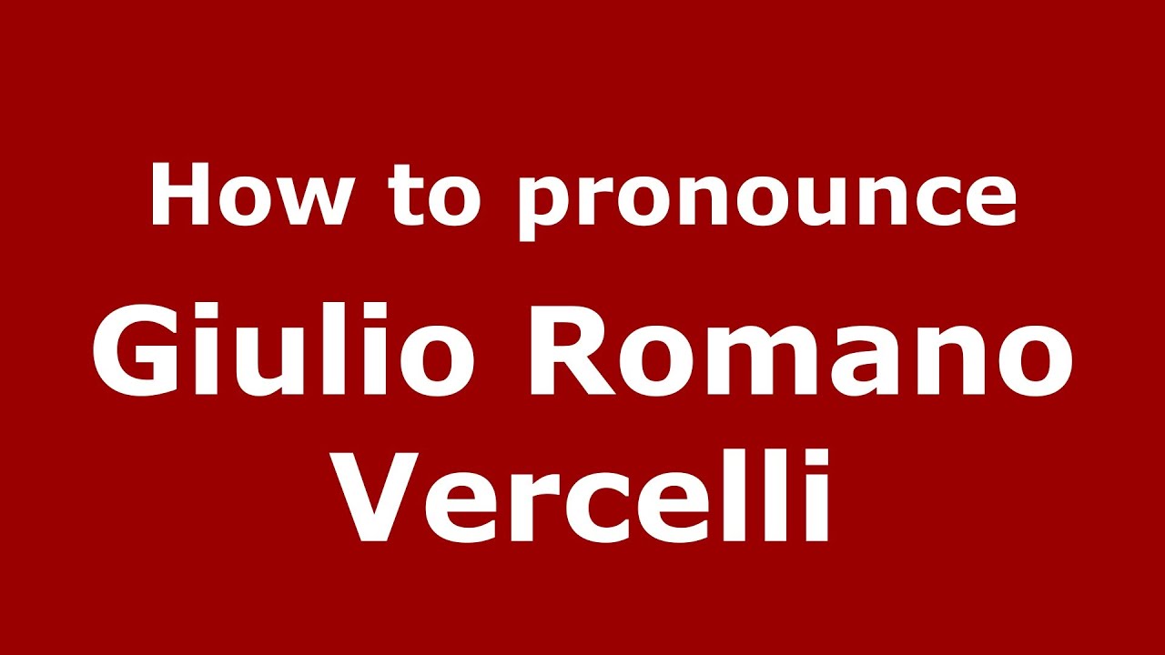 How to pronounce Giulio Romano Vercelli (Italian/Italy ...