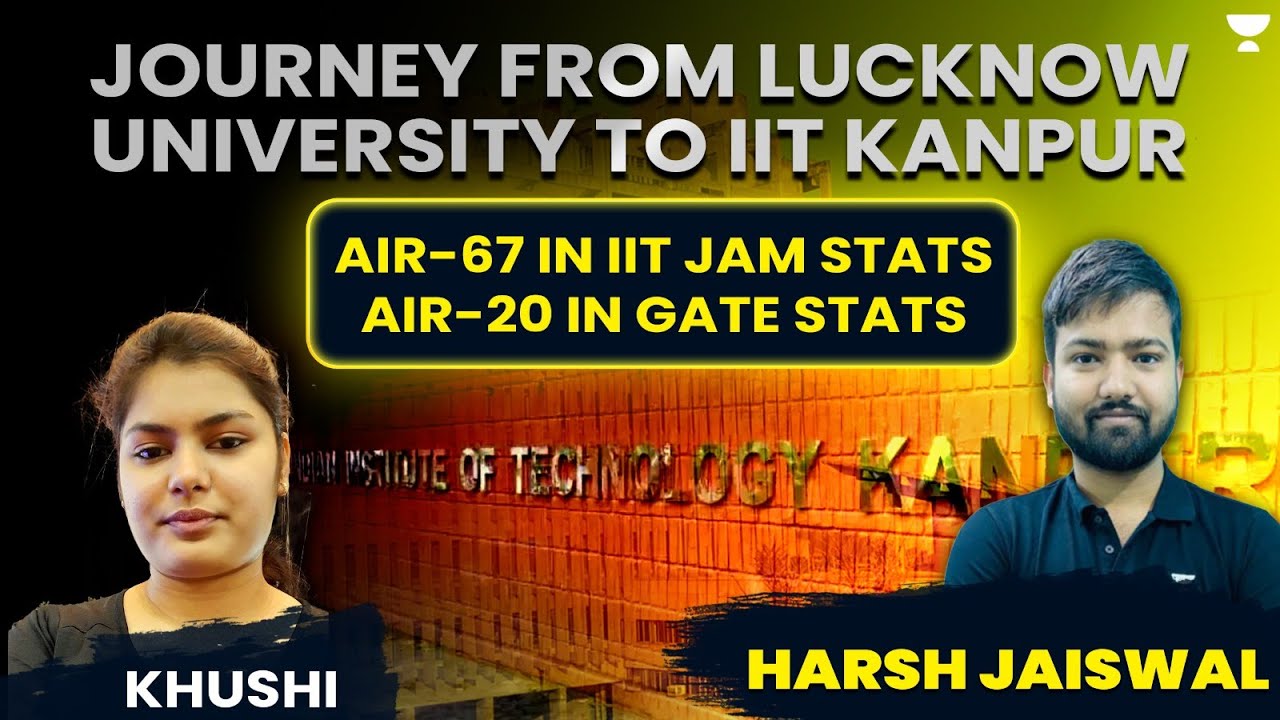 Journey from Lucknow University to IIT Kanpur of Khushi | AIR - 67 & AIR 20 | Harsh Jaiswal ...