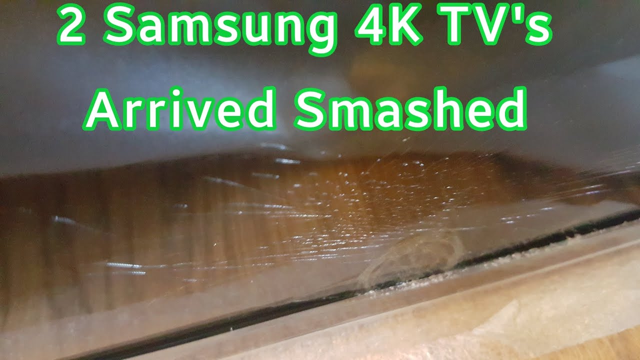 Two Samsung 4k TVs Arrived Smashed - YouTube