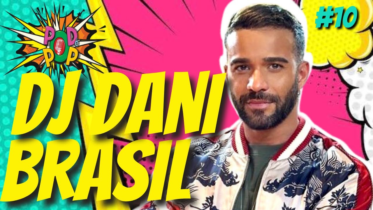 DJ DANI BRASIL | Podcast O Pod é Pop #10 - YouTube