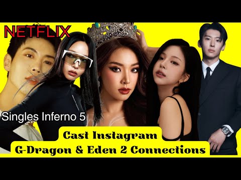 Singles Inferno 5, Cast Connected to Eden Season 2 and G-Dragon? IG's Exposed & Rumors Exploding.