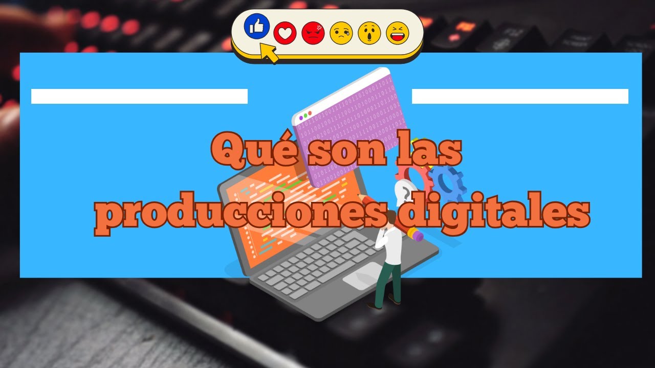 ¿Qué son las PRODUCCIONES DIGITALES y por qué son importantes en la era ...