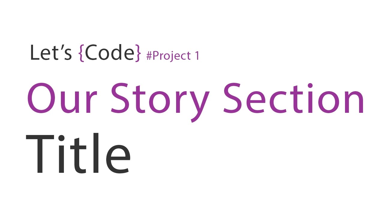 15-Let's Code - Project 1 - Our Story Section Title - YouTube