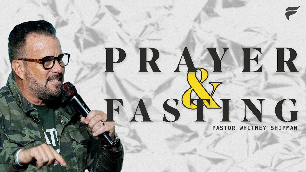 Prayer and Fasting | Pastor Whitney Shipman - YouTube